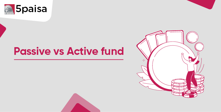 Passive Funds Vs Active Funds: Know The Difference | 5paisa